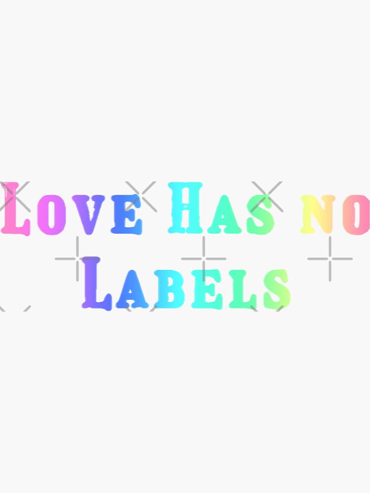 "*LOVE HAS NO LABELS, LOVE HAS NO LABELS RAINBOW, RAINBOW LOVE, NO ...