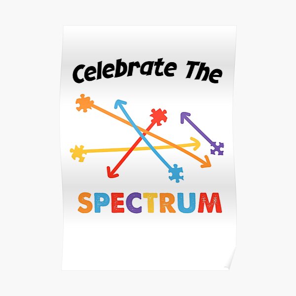 "Celebrate The Spectrum, Embrace The Spectrum" Poster for Sale by ...