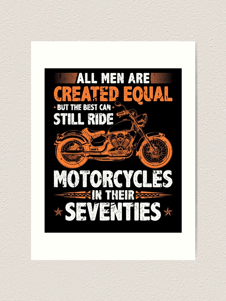 "The Best Men Can Still Ride Motorcycles In Their 70s Biker" Art Print ...