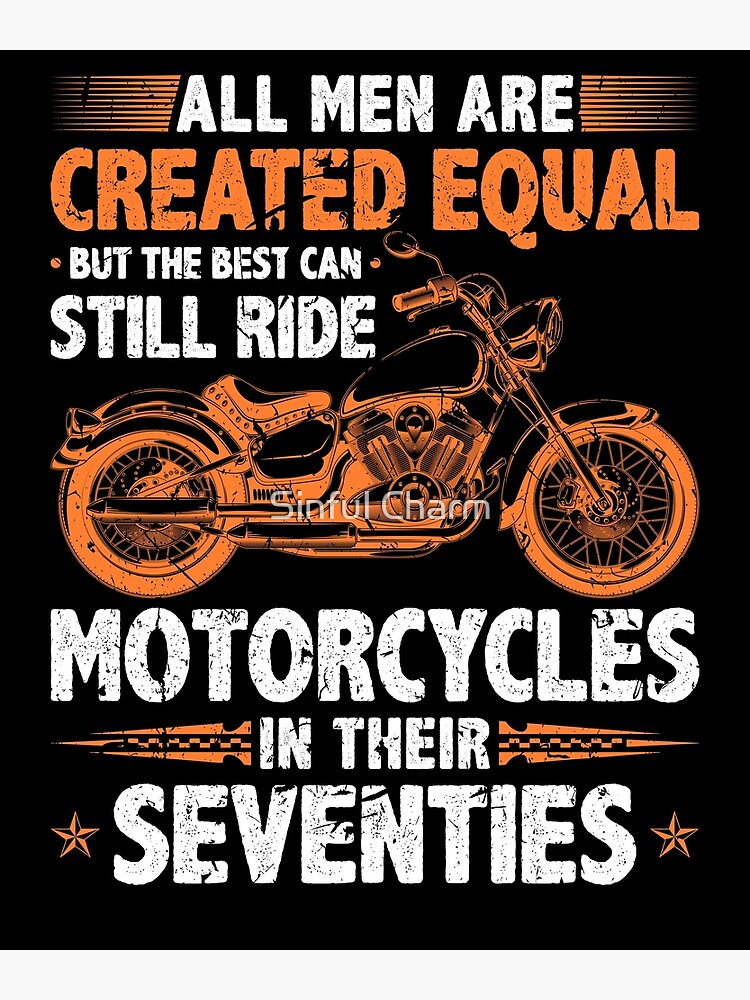 "The Best Men Can Still Ride Motorcycles In Their 70s Biker" Art Print ...