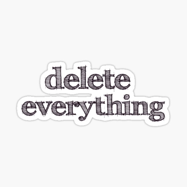 "Delete Everything" Sticker for Sale by Lyngianni | Redbubble