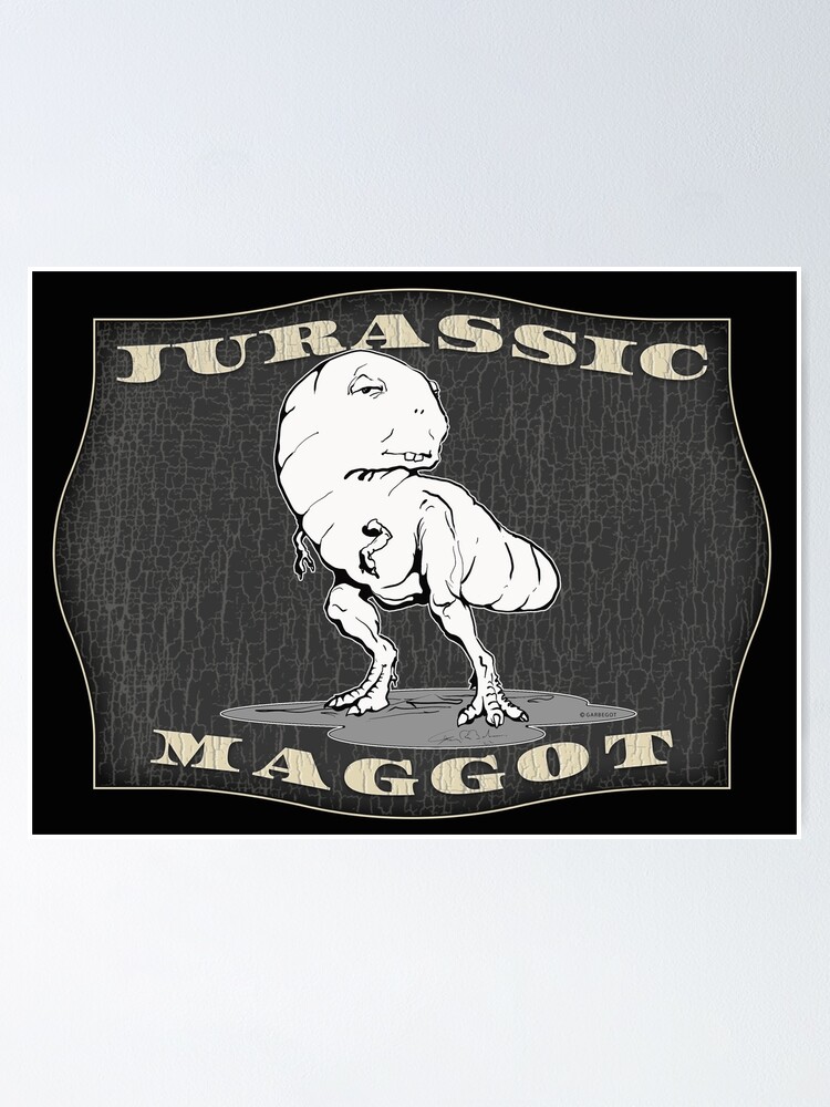 "Jurassic Maggot" Poster for Sale by GarageRatArt | Redbubble