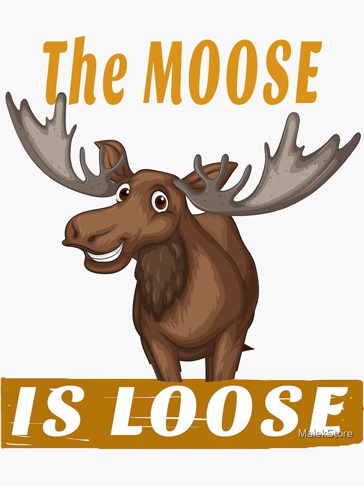 "The Moose is Loose Funny Canadian Bull Moose Animal" Sticker by ...