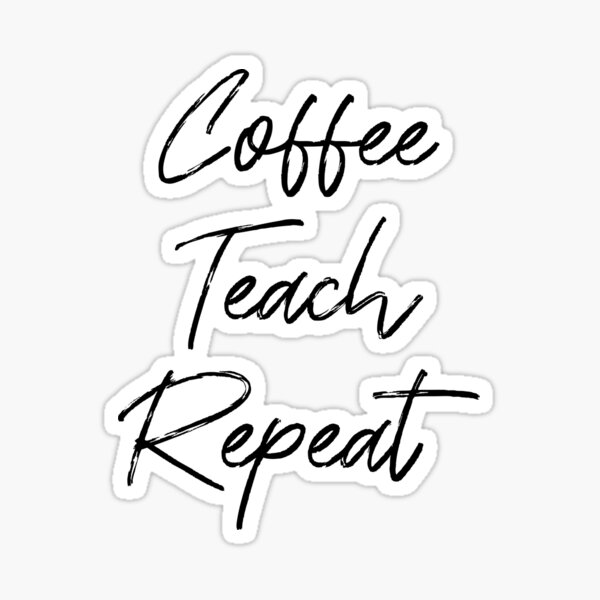 "Coffee Teach Repeat " Sticker for Sale by KacieBDesigns | Redbubble