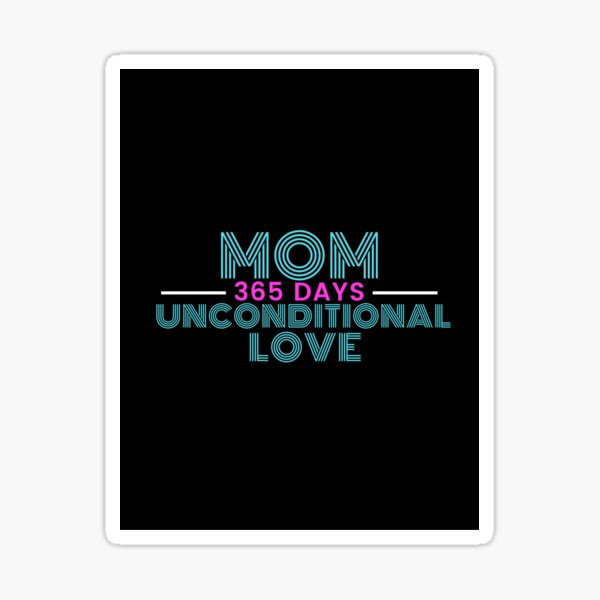 "MOM 365 Days Unconditional Love" Sticker for Sale by Trendmyart ...