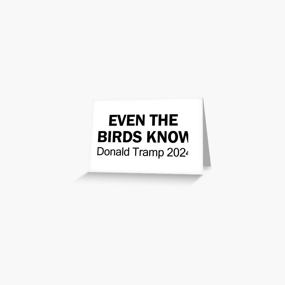 " Even the birds know donald tram 2024 - quote" Greeting Card by ...