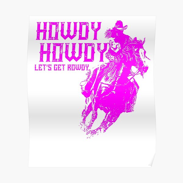 "Pink Howdy Howdy Lets Get Rowdy For Cowgirls" Poster for Sale by ...