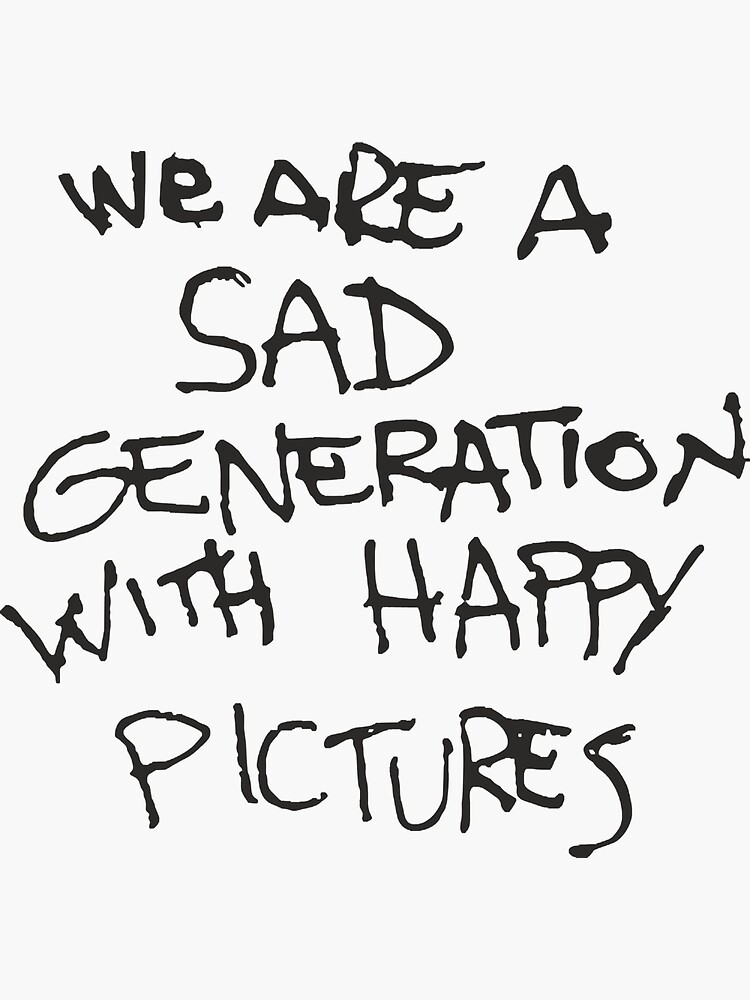 "We are a sad generation " Sticker by Matthew1508838 | Redbubble