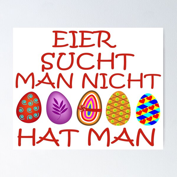 Poster for Sale mit "Eier Sucht Man Nicht Eier Hat Man" von ...