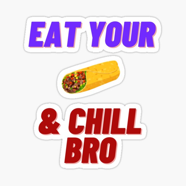 "Eat your Burrito and chill bro" Sticker by HiruK | Redbubble
