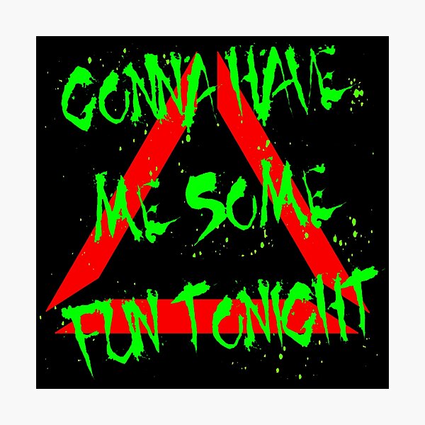 Gonna Have Me Some Fun Photographic Prints | Redbubble