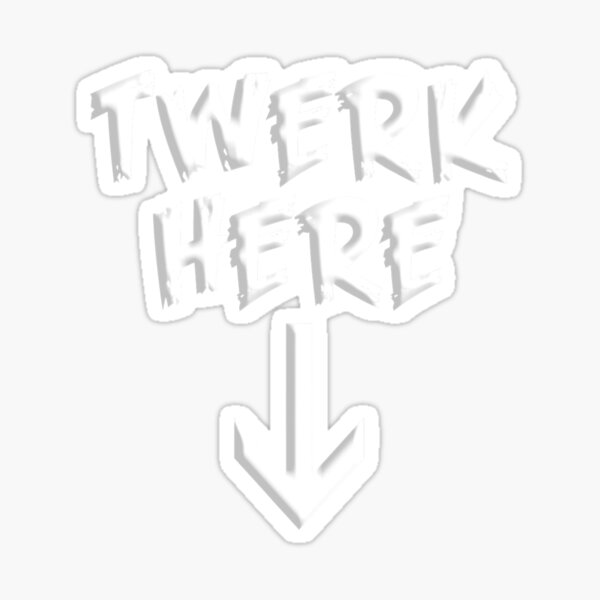 "twerk here, twerk here design, twerk here gifts, adult funny dancing ...