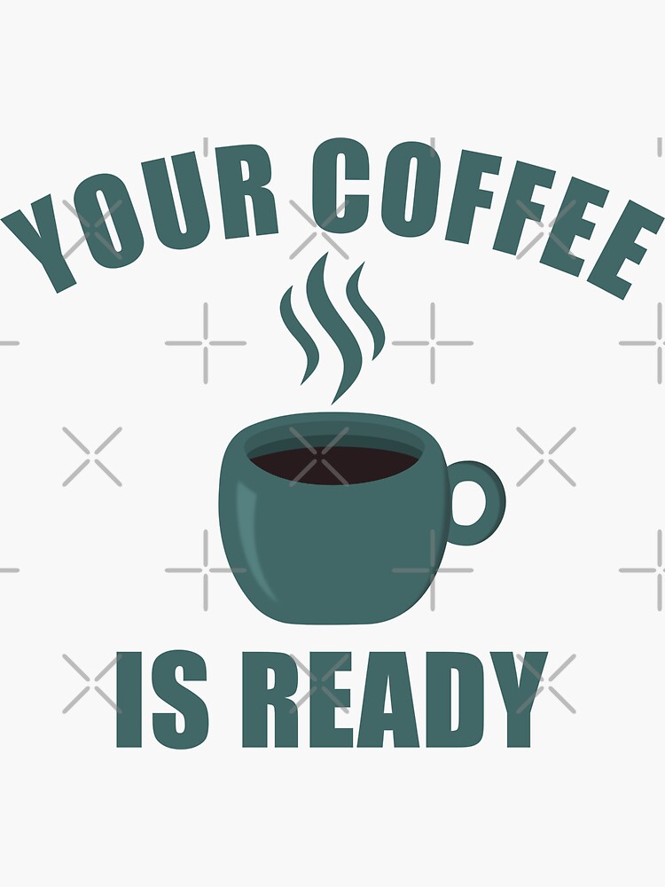 "Your coffee is ready" Sticker for Sale by PicasmusTech | Redbubble