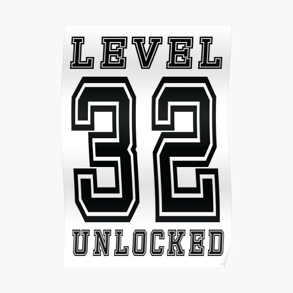 "Level 32 Unlocked" Poster for Sale by jain-ravi002 | Redbubble