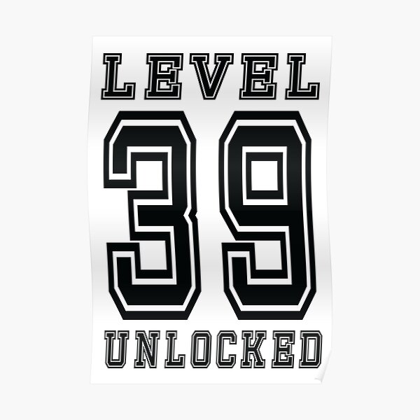 "Level 39 Unlocked" Poster by jain-ravi002 | Redbubble