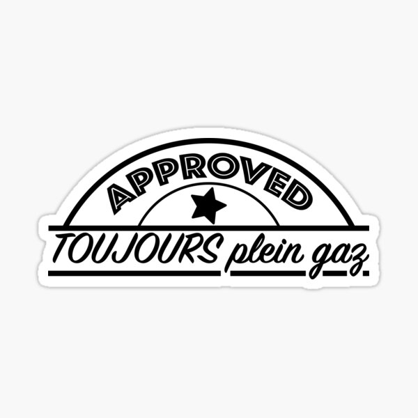 "Always full throttle approved" Sticker by Alwaysfullgaz | Redbubble