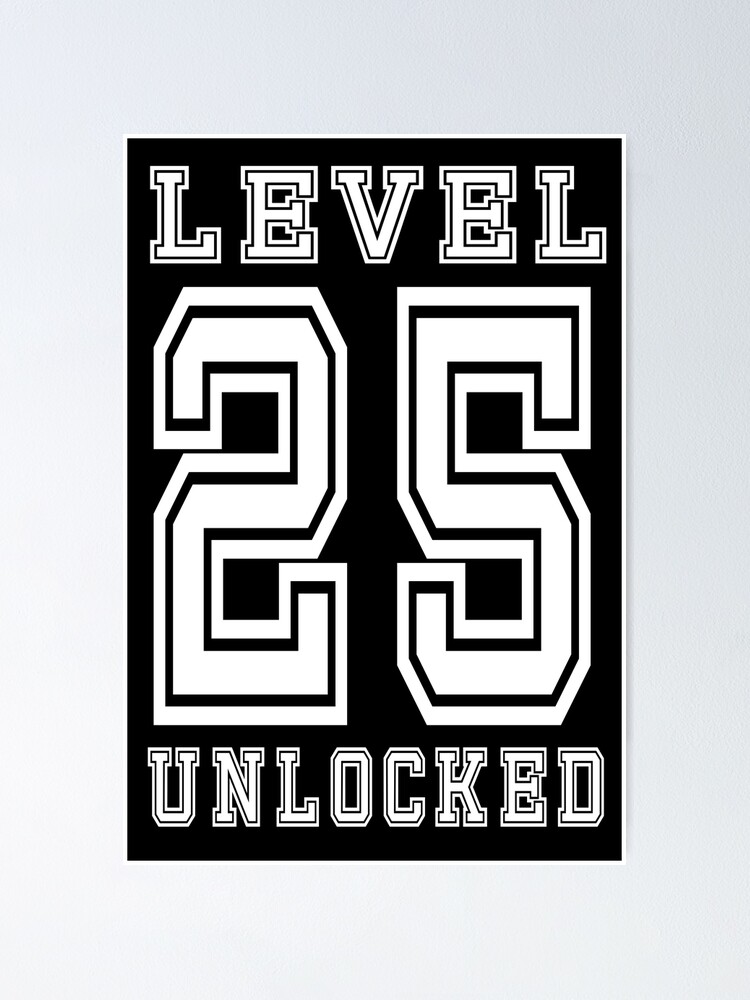 "Level 25 Unlocked" Poster for Sale by jain-ravi002 | Redbubble