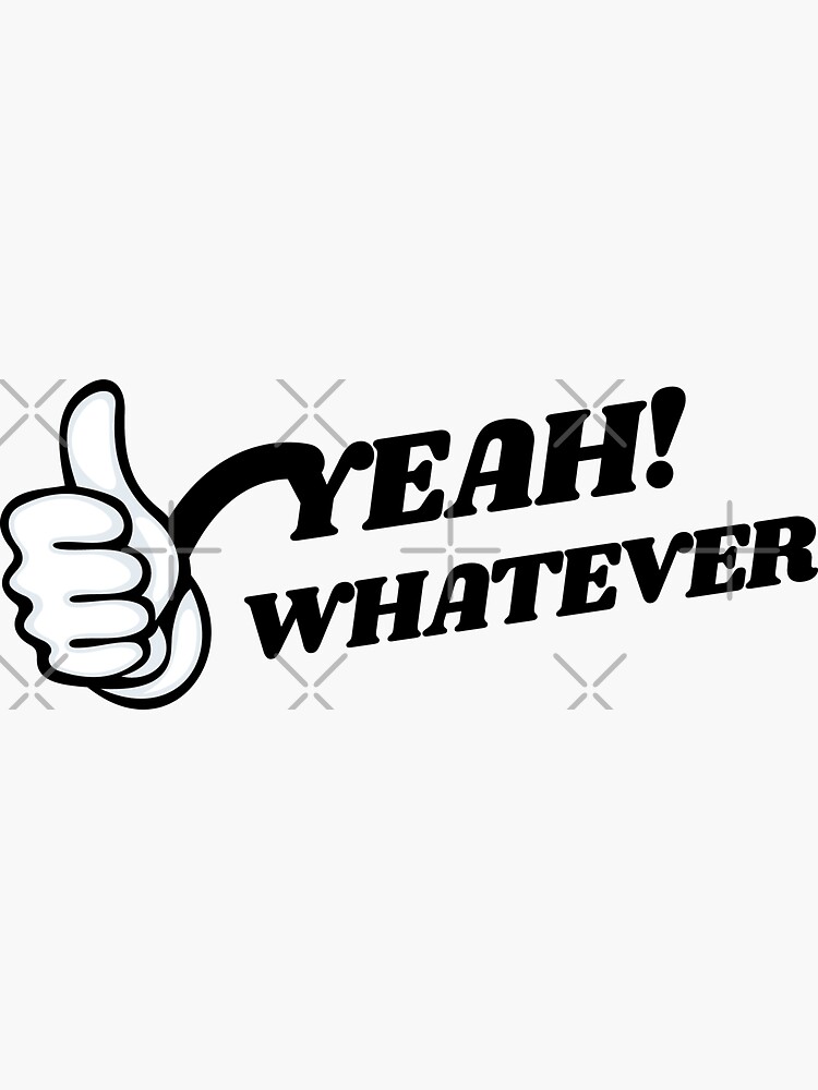 "Yeah! Whatever with Thumbs Up Hand" Sticker by MergeIdeaX | Redbubble
