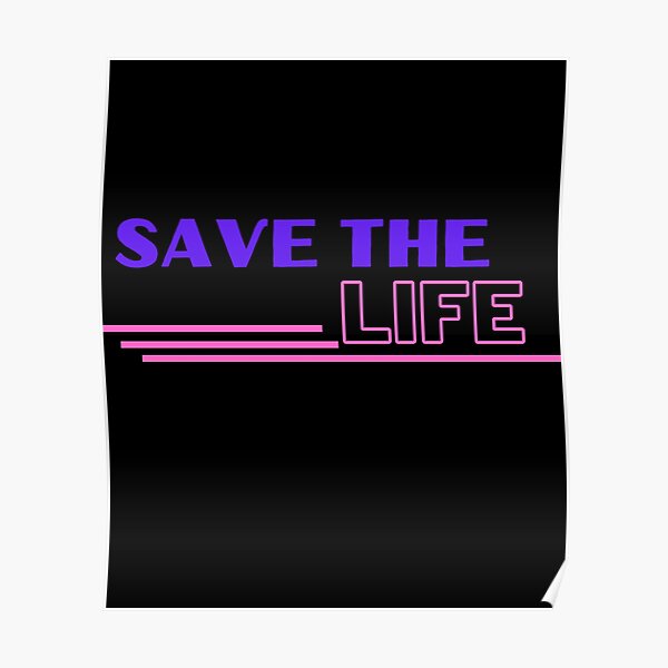 " save the life " Poster for Sale by rkiaben | Redbubble