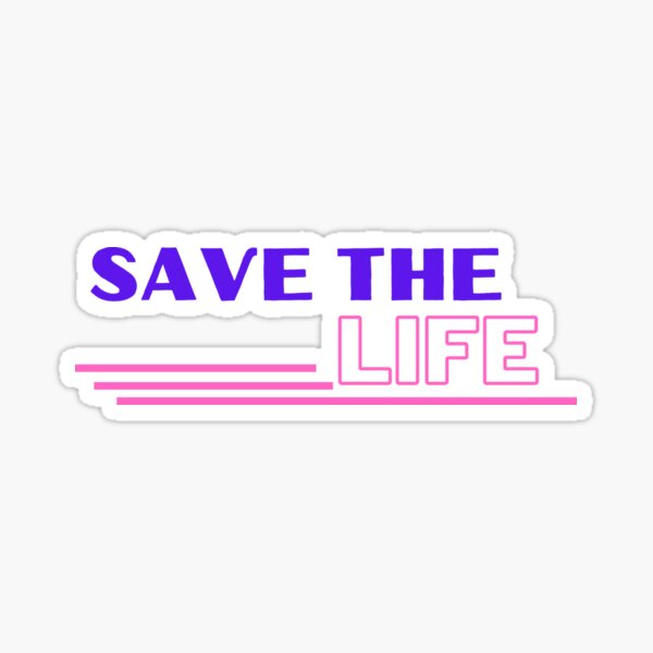 " save the life " Sticker by rkiaben | Redbubble