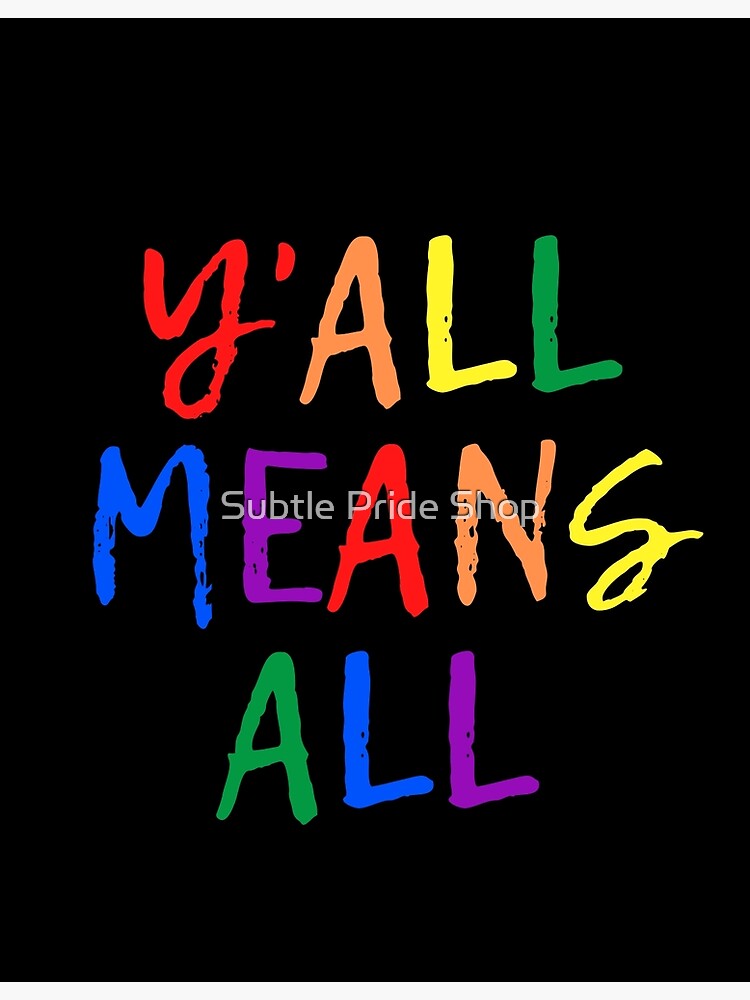 "Y'all Means All LGBT Allies. LGBTQ Ally Pride" Poster by ClimbingTees ...