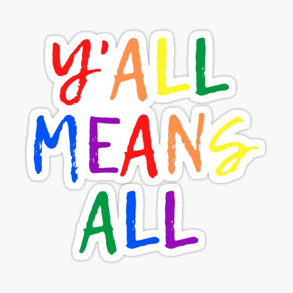 "Y'all Means All LGBT Allies. LGBTQ Ally Pride" Sticker by ClimbingTees ...
