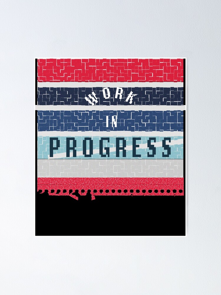 "Work in progress" Poster for Sale by Khalayi | Redbubble