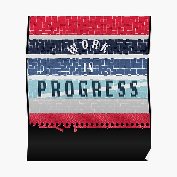 "Work in progress" Poster for Sale by Khalayi | Redbubble