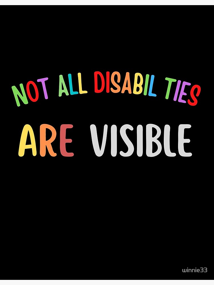 "Not All Disabilities are VISIBLE" Poster for Sale by winnie33 | Redbubble