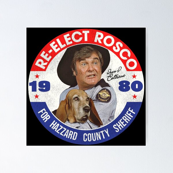 "Re-Elect Rosco P. Coltrane for Sheriff" Poster for Sale by ourkid ...