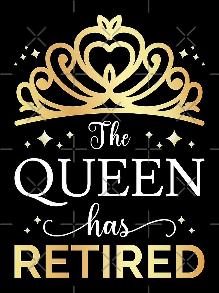 "Retired Woman Queen Has Retired I" Poster for Sale by lemon-pepper ...