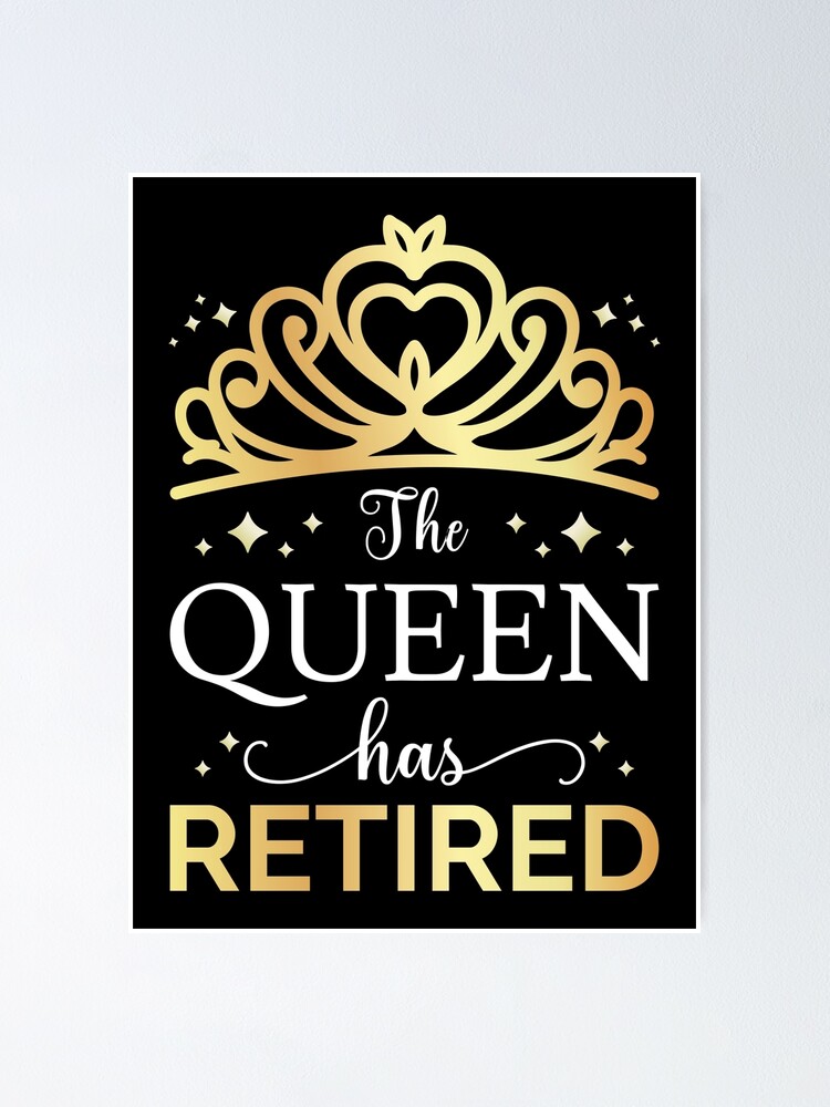 "Retired Woman Queen Has Retired I" Poster for Sale by lemon-pepper ...