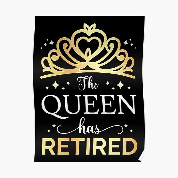 "Retired Woman Queen Has Retired I" Poster for Sale by lemon-pepper ...