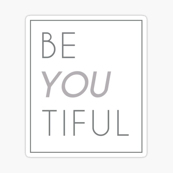 "Be You Tiful" Sticker by AmadeusArtShop | Redbubble