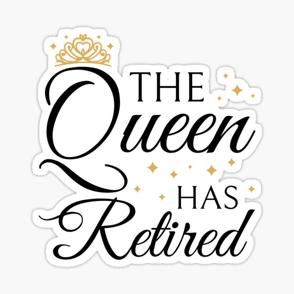 "Retired Woman Queen Has Retired III" Sticker for Sale by lemon-pepper ...