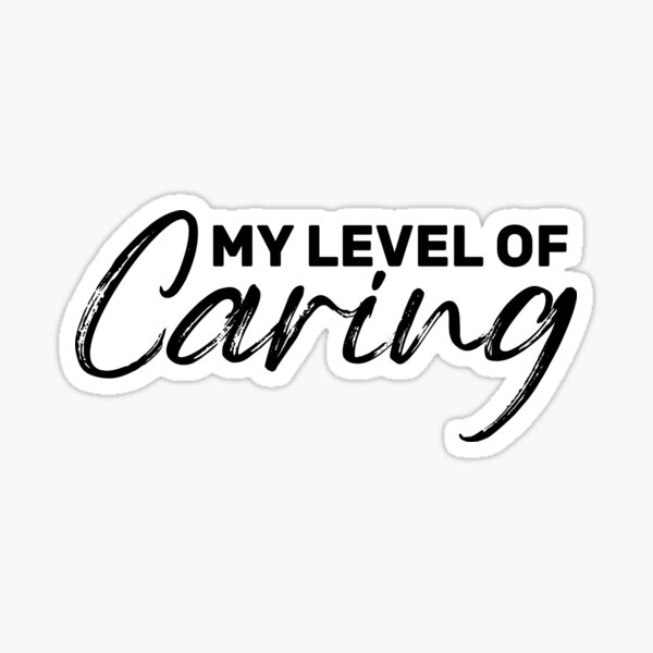 "My Level Of Caring" Sticker by FantasticBee | Redbubble
