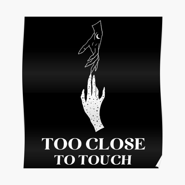 "Too close to touch" Poster by Modulary | Redbubble