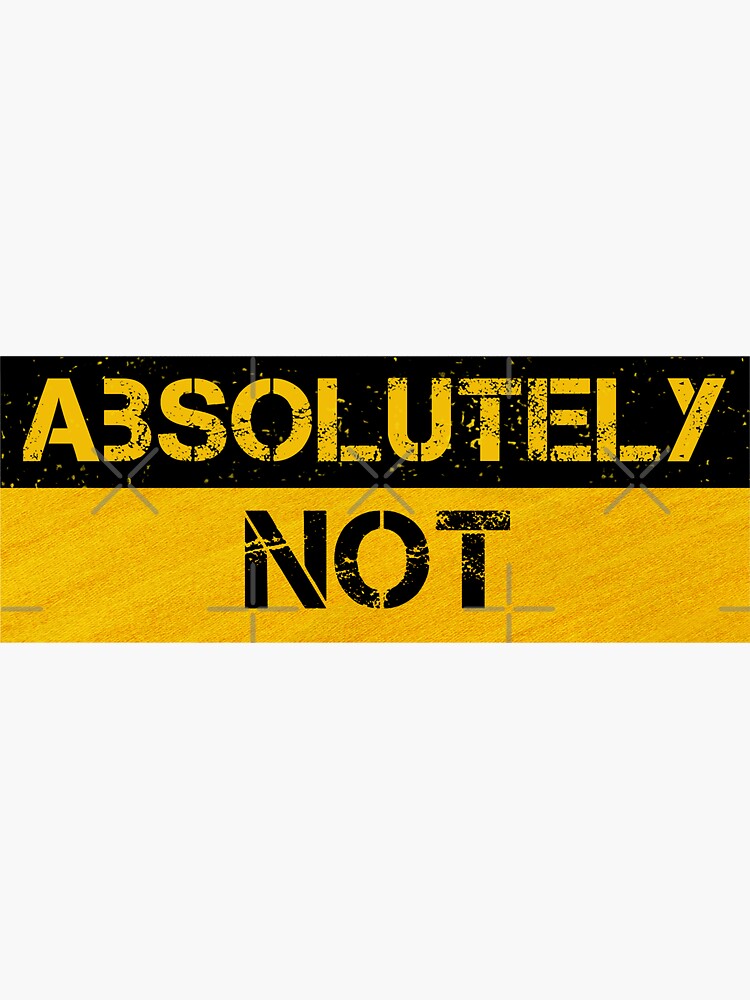 "ABSOLUTELY NOT" Sticker for Sale by Sundaymarket | Redbubble