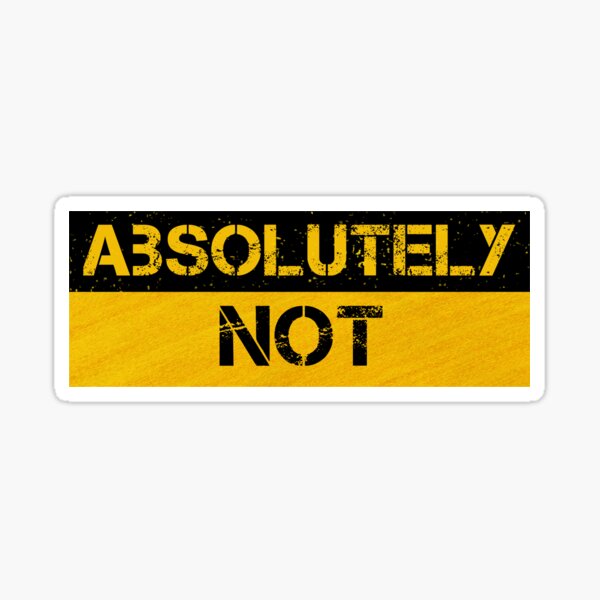 "ABSOLUTELY NOT" Sticker for Sale by Sundaymarket | Redbubble