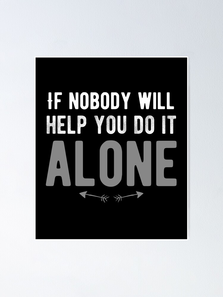 Nobody Help Quotes I Found If No One Will Support You, Learn To Help