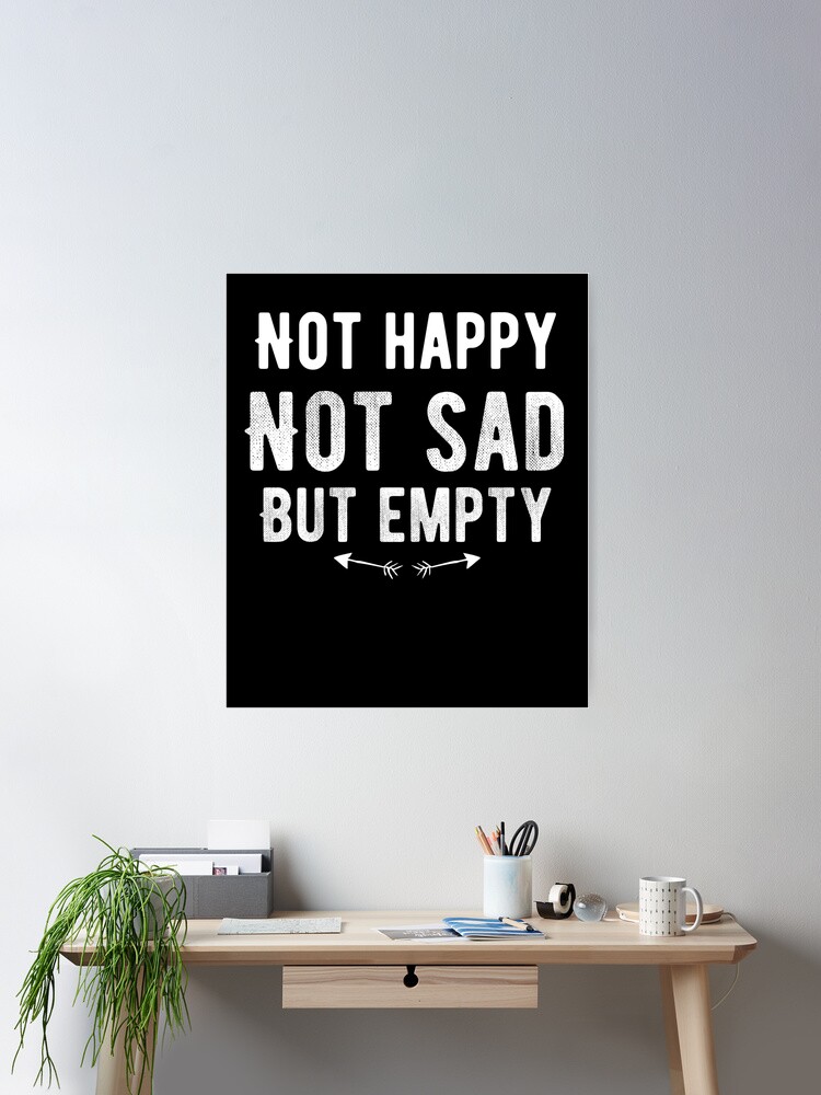 Not Happy Not Sad Quotes
