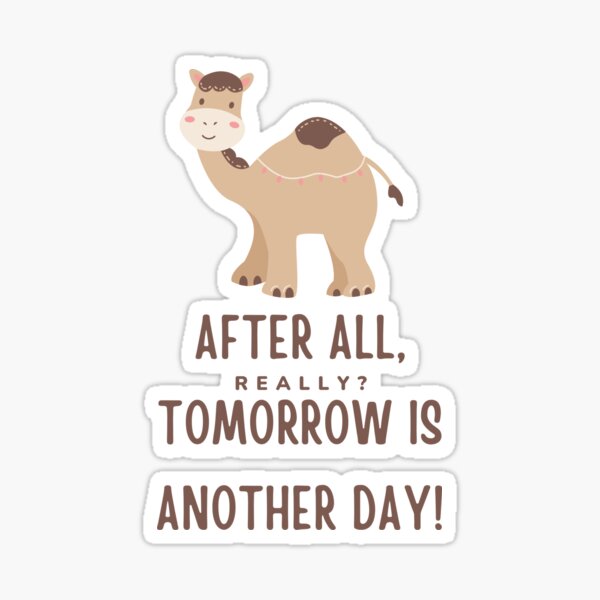 "AFTER ALL TOMORROW IS ANOTHER DAY" Sticker by MrHanki | Redbubble