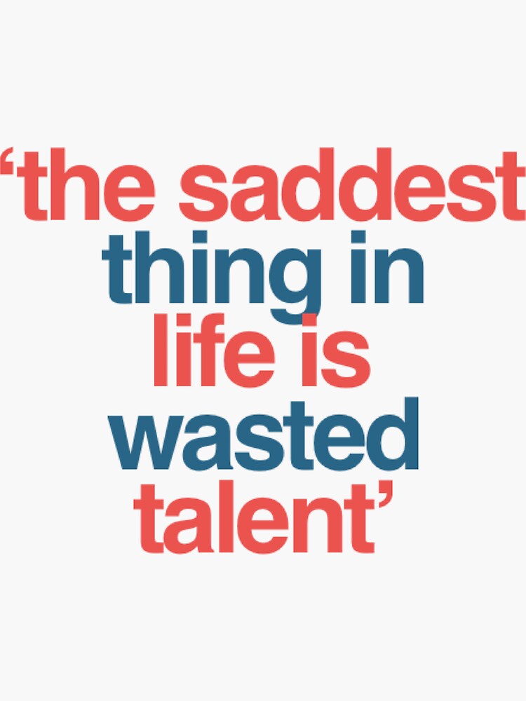 "The saddest thing in life is wasted talent" Sticker by thereelartist ...
