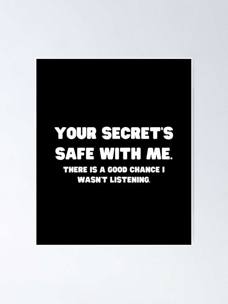 "Your secret's safe with me - Sarcastic Quotes " Poster for Sale by ...