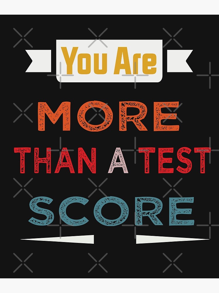 " You Are More Than A Test Score Classic" Poster for Sale by ...