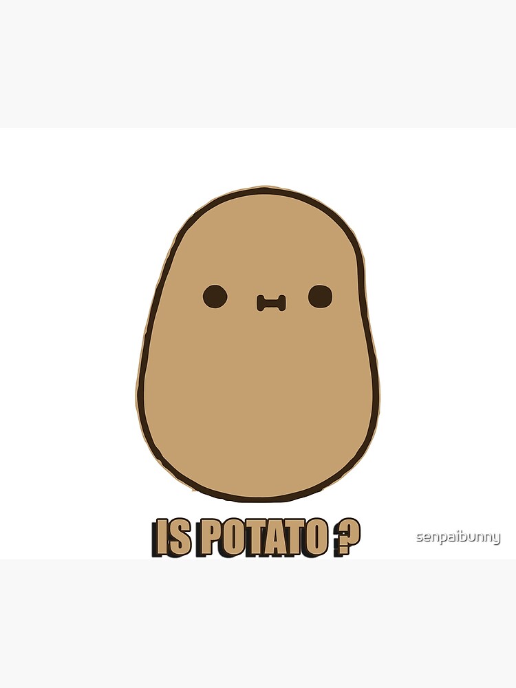 "Is Potato" Poster for Sale by senpaibunny | Redbubble