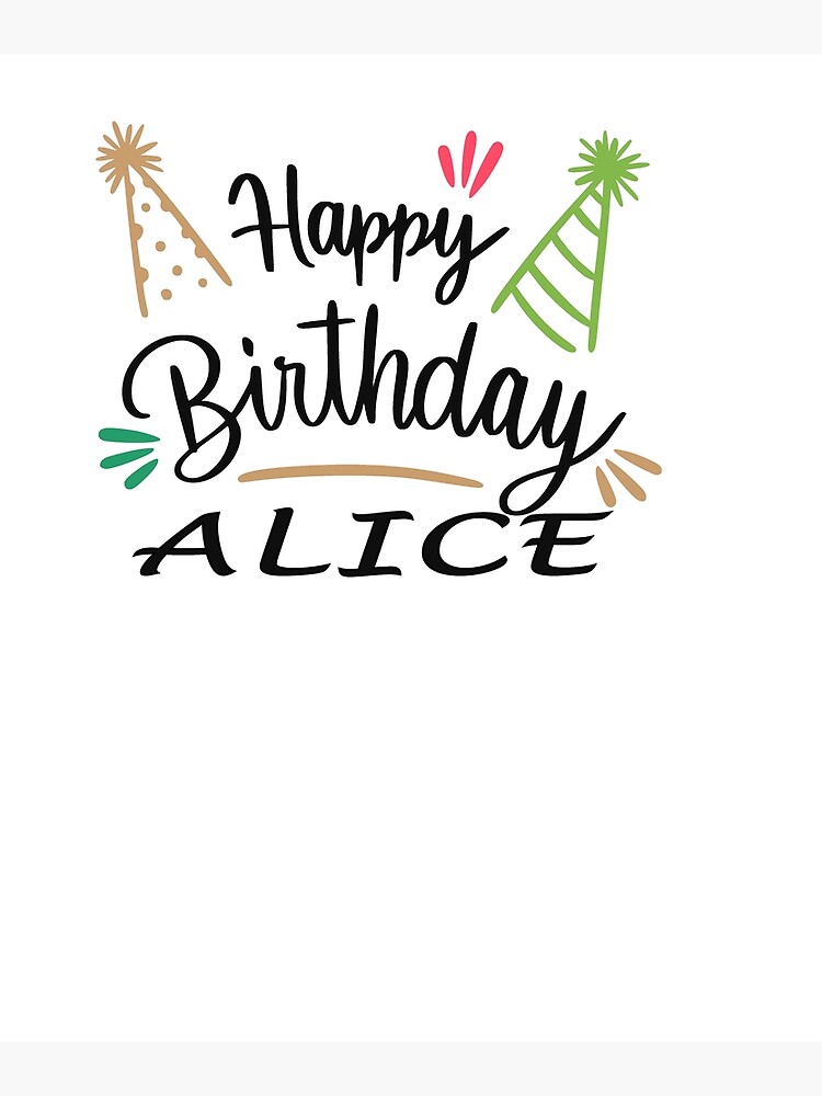 "Happy birthday Alice - Celebrating Alice birthday" Poster for Sale by ...