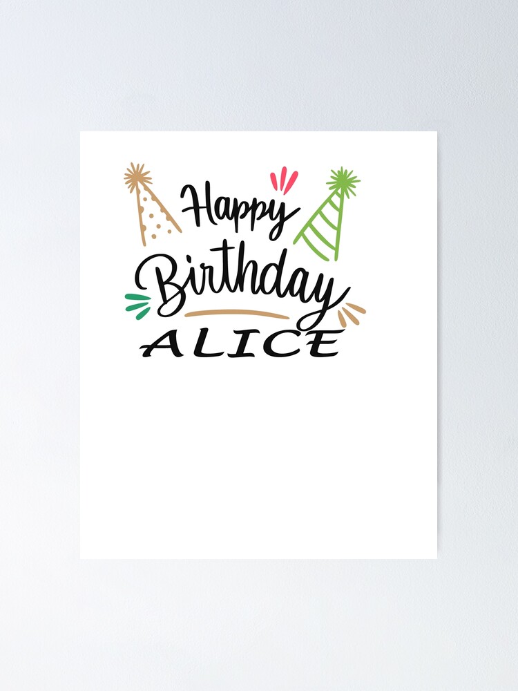 "Happy birthday Alice - Celebrating Alice birthday" Poster for Sale by ...