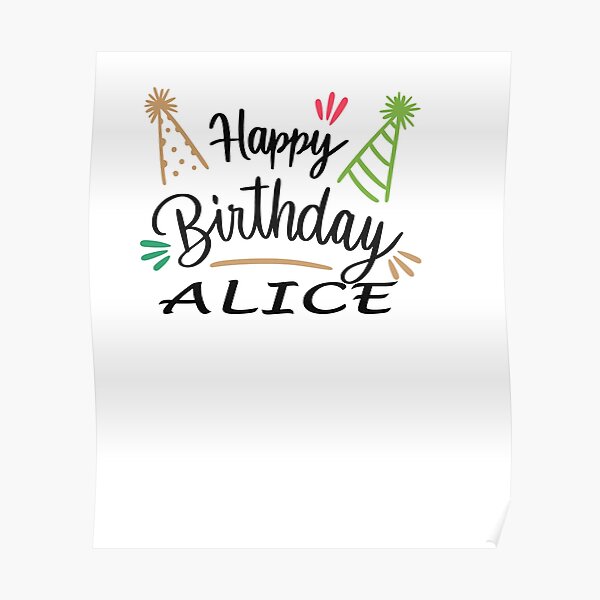 "Happy birthday Alice - Celebrating Alice birthday" Poster for Sale by ...