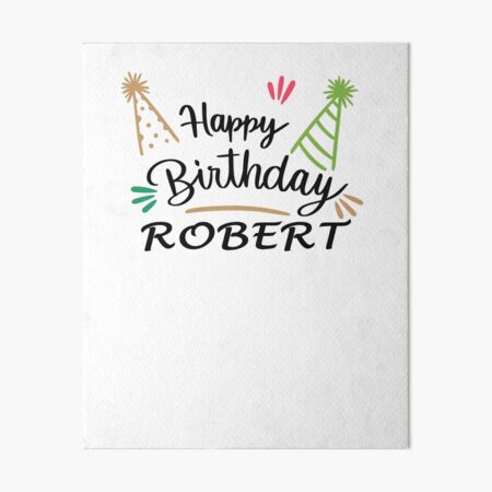 "Happy birthday Robert - Celebrating Robert birthday" Art Board Print ...